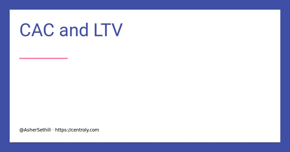 CAC and LTV | cac, ltv, unit economics | Centroly
