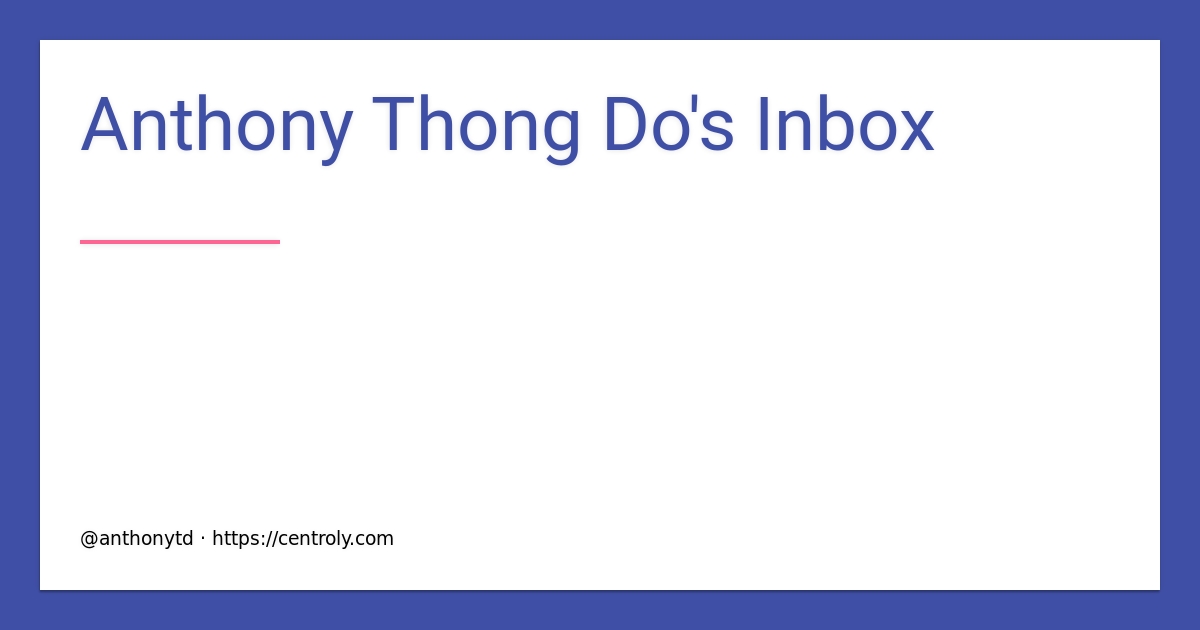 Anthony Thong Do's Inbox | Centroly