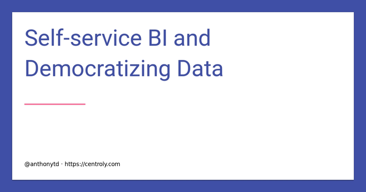 Self-service BI and Democratizing Data | Centroly
